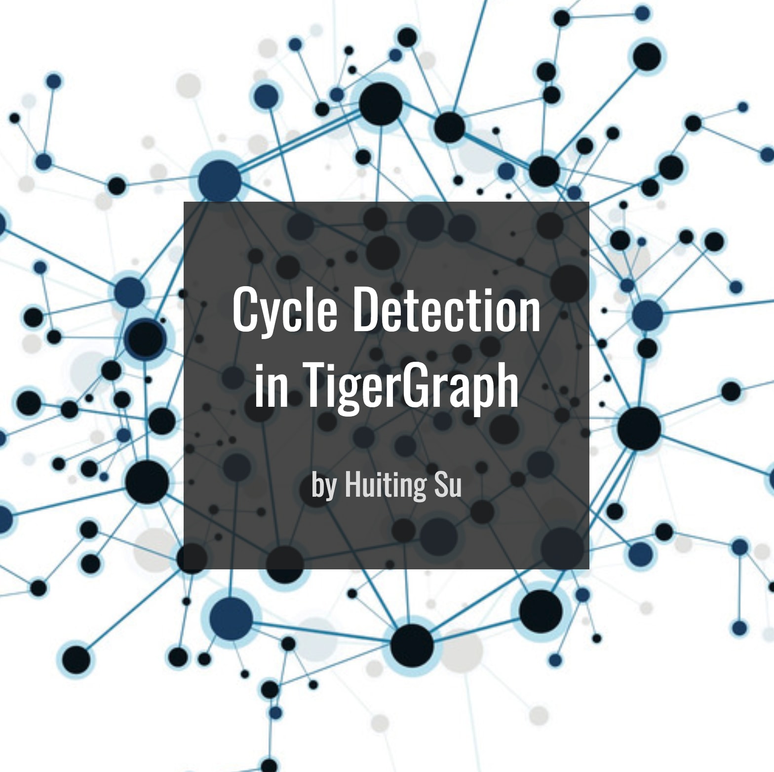 Cycle Detection in TigerGraph - TigerGraph Cycle Detection in TigerGraph - TigerGraph