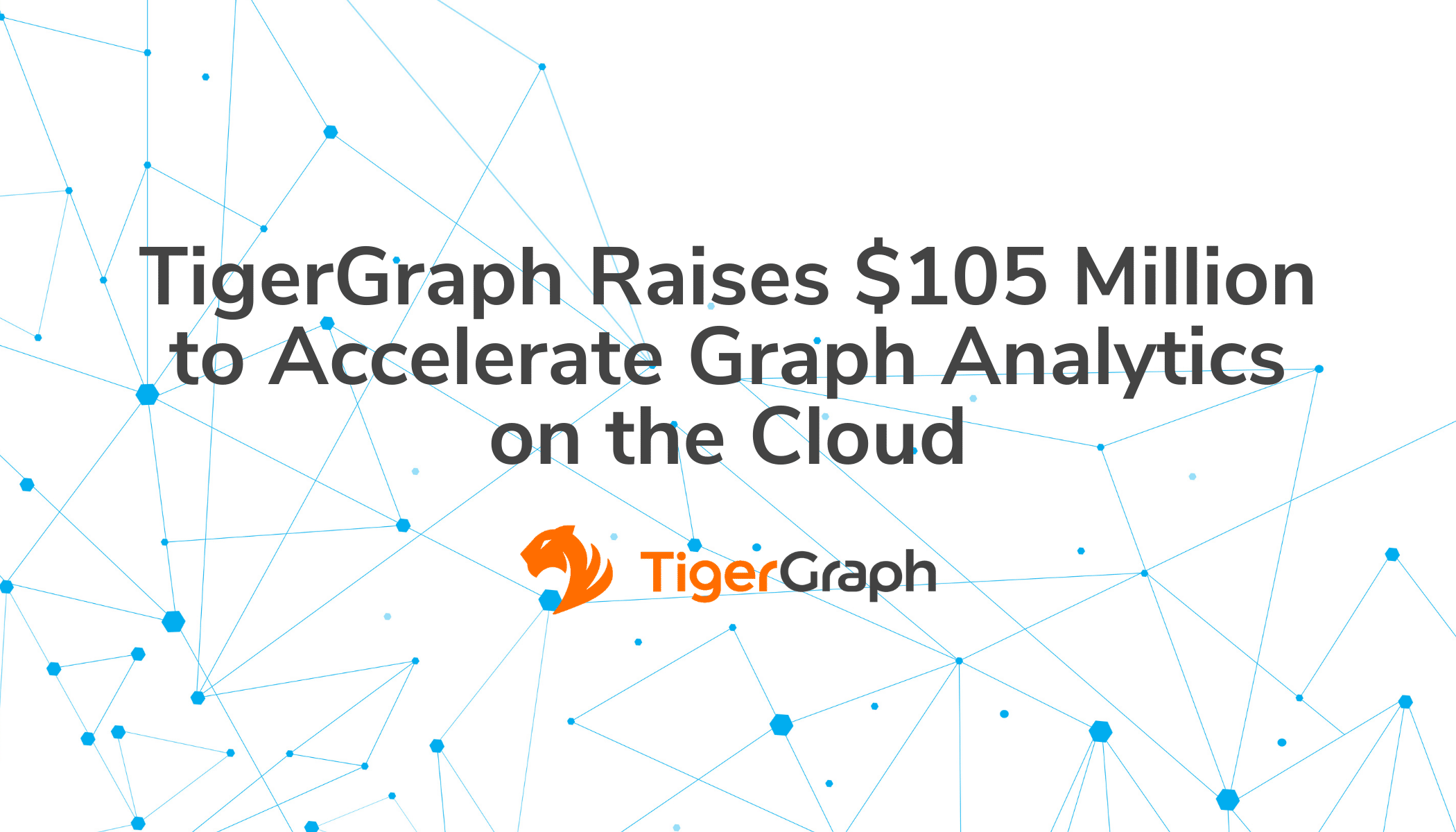 Tigergraph Funding 105 Million For Graph Analytics Market