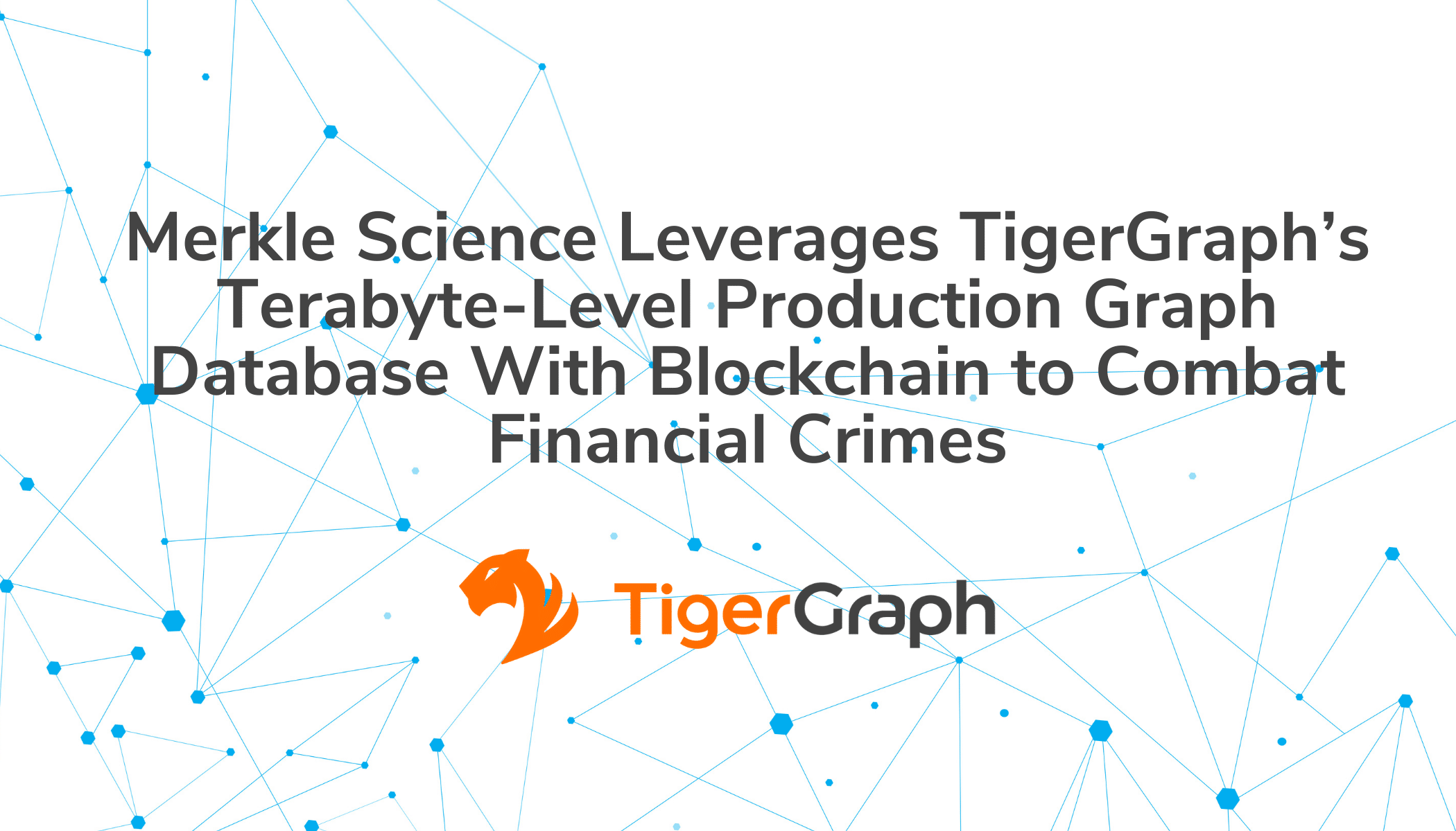 Merkle Science leverages TigerGraph’s terabyte-level production graph database with blockchain ...