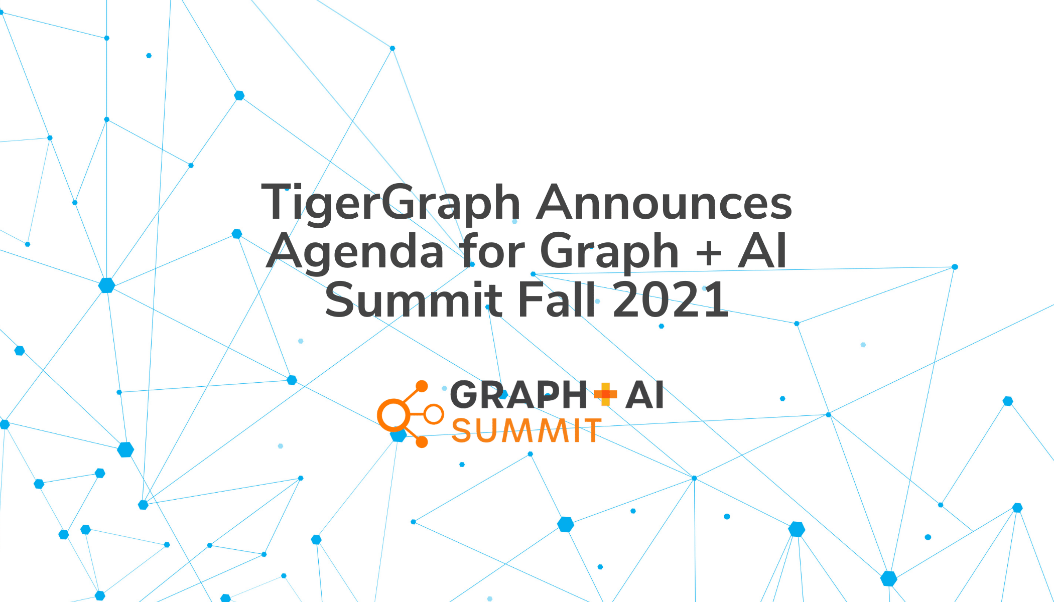 Graph + AI Summit Fall 2021 Agenda Announcement - TigerGraph