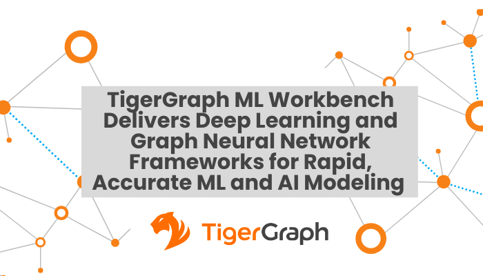 TigerGraph ML Workbench Delivers Deep Learning and Graph Neural Network ... TigerGraph ML Workbench Delivers Deep Learning and Graph Neural Network ...